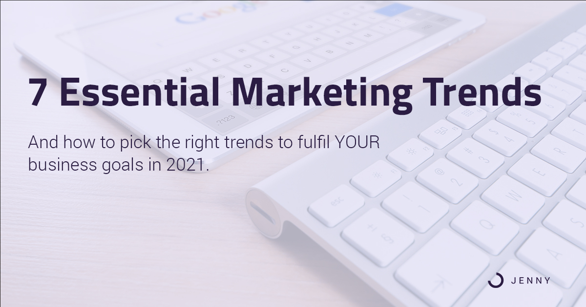 7 Essential Marketing Trends for 2021